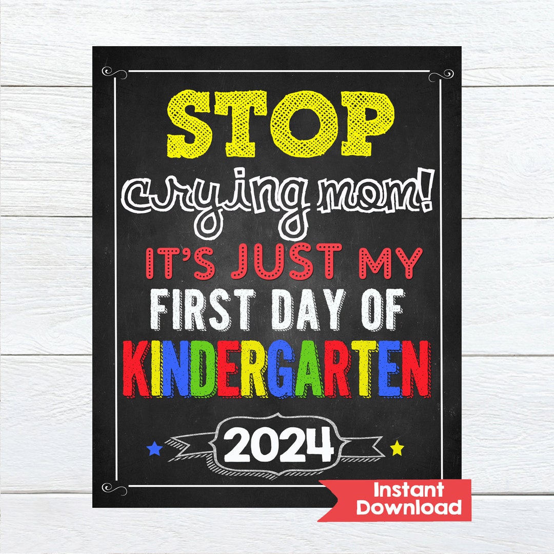 Stop Crying Mom Sign First Day of KINDERGARTEN Sign INSTANT DOWNLOAD ...