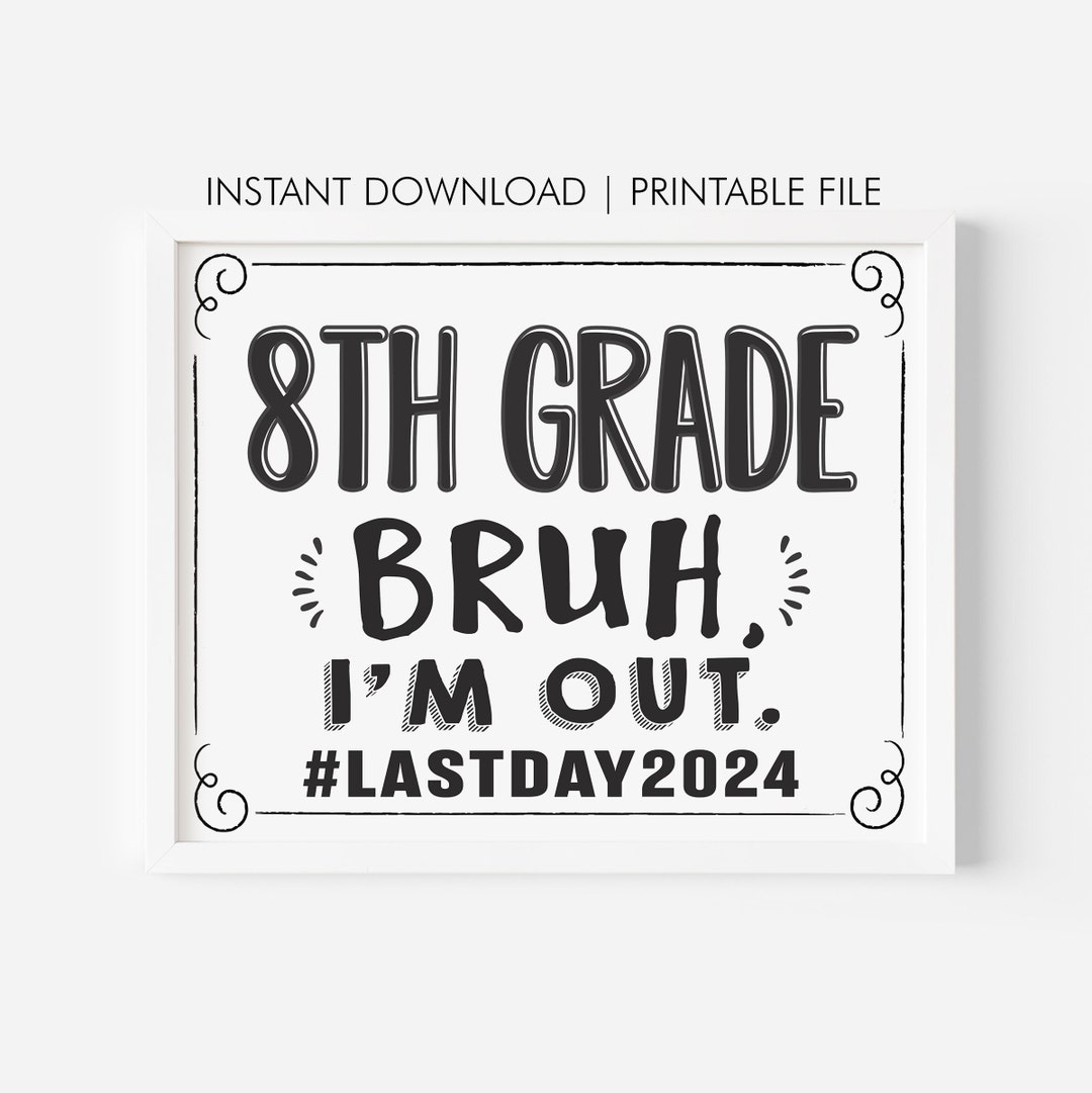 Last Day of 8th Grade Sign Bruh 2024 Printable INSTANT DOWNLOAD Photo ...