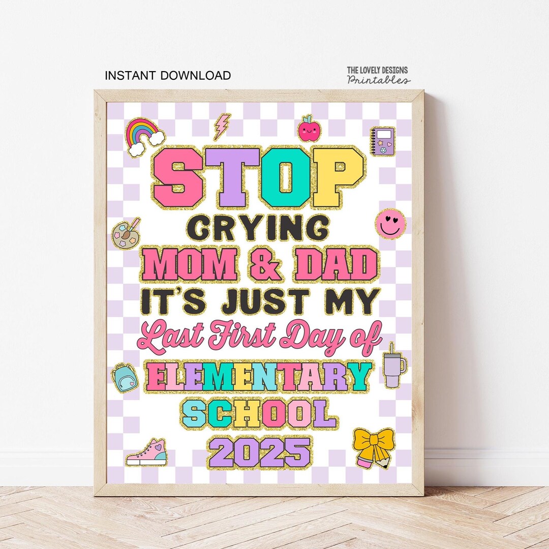 Stop Crying Mom and Dad Last First Day of Elementary School Sign ...