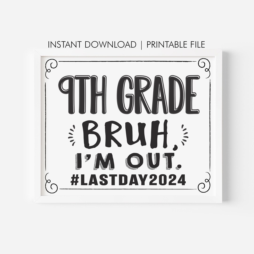 Last Day of 9th Grade Sign Bruh 2024 Printable INSTANT DOWNLOAD Last ...