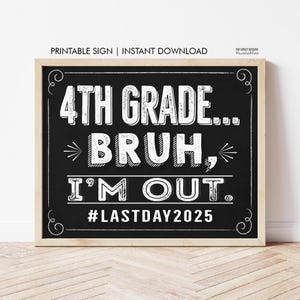 Last Day of 4th Grade Sign Bruh 2025 Printable INSTANT DOWNLOAD Photo ...