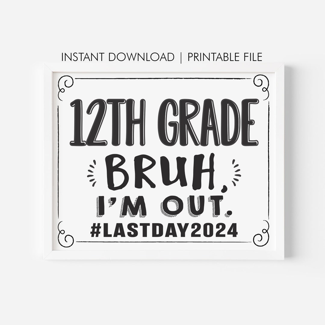 Last Day of 12th Grade Sign Bruh 2024 Printable INSTANT DOWNLOAD Photo ...
