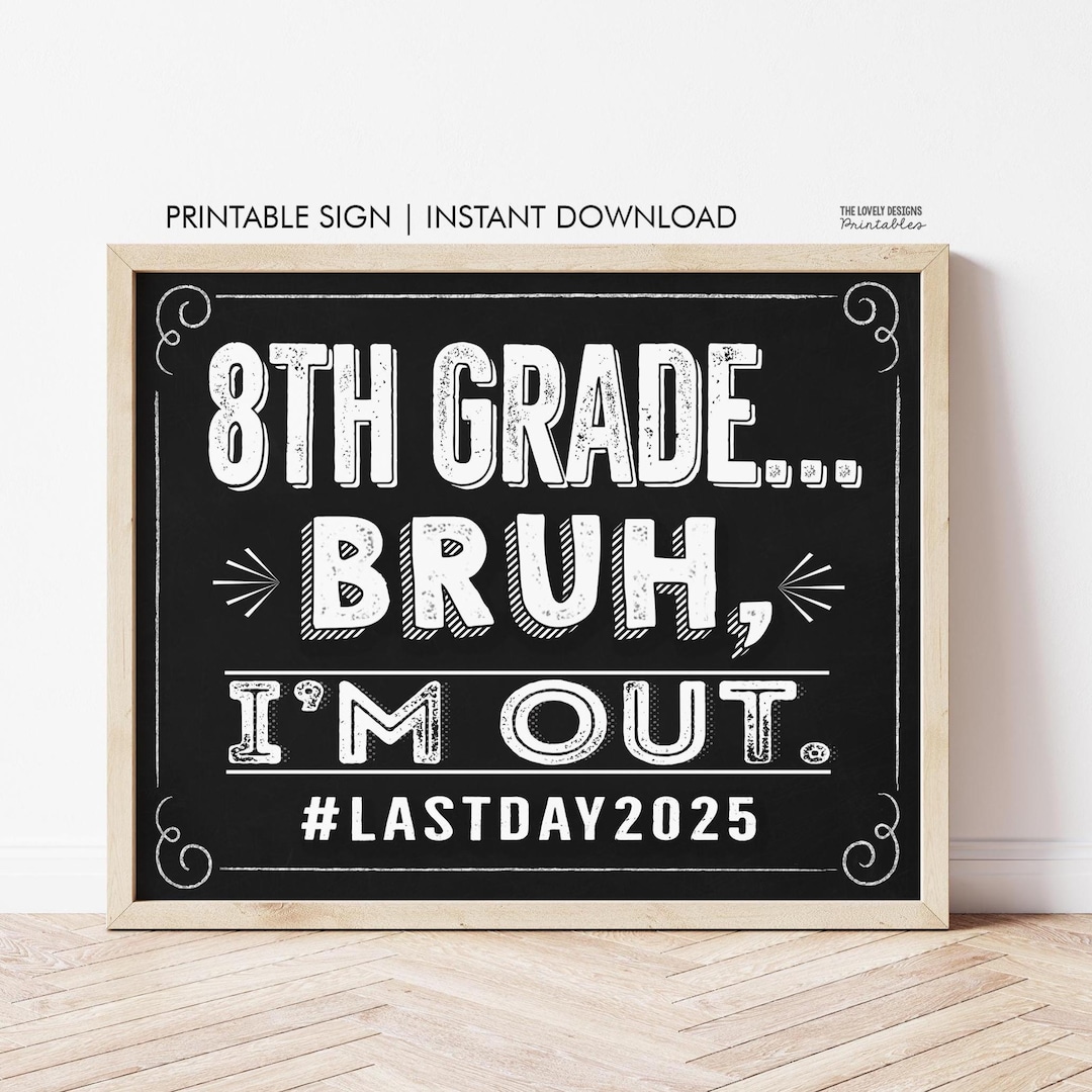 Last Day of 8th Grade Sign Bruh 2025 Printable INSTANT DOWNLOAD Photo ...