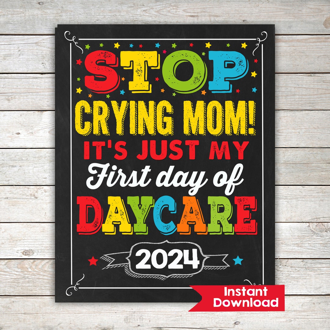 Stop Crying Mom Daycare Sign First Day of Daycare Sign NSTANT DOWNLOAD ...