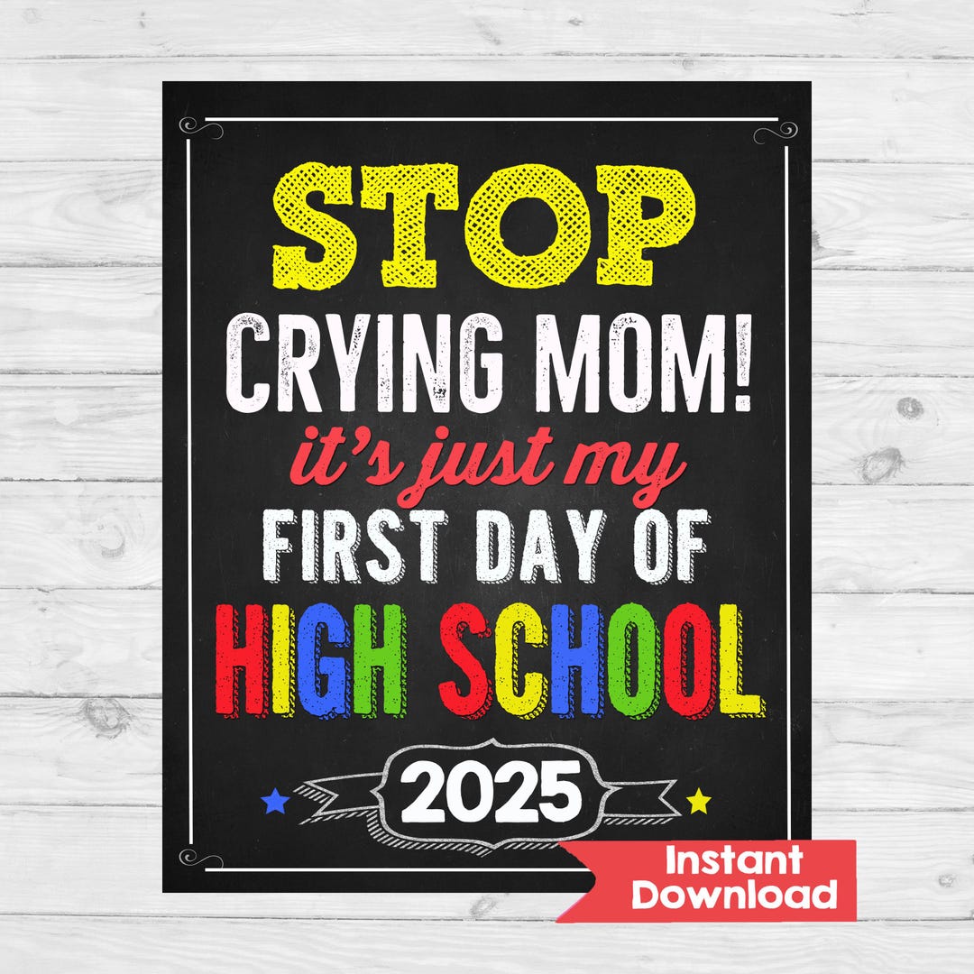 Stop Crying Mom Sign First Day of High School Sign INSTANT DOWNLOAD ...