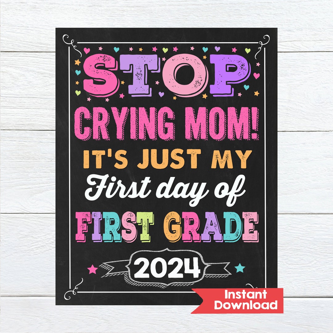 Stop Crying Mom Girl, First Day of First Grade Sign, INSTANT DOWNLOAD ...