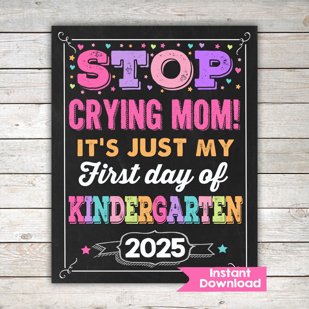 Stop Crying Mom Sign, Girl First Day of KINDERGARTEN Sign INSTANT ...