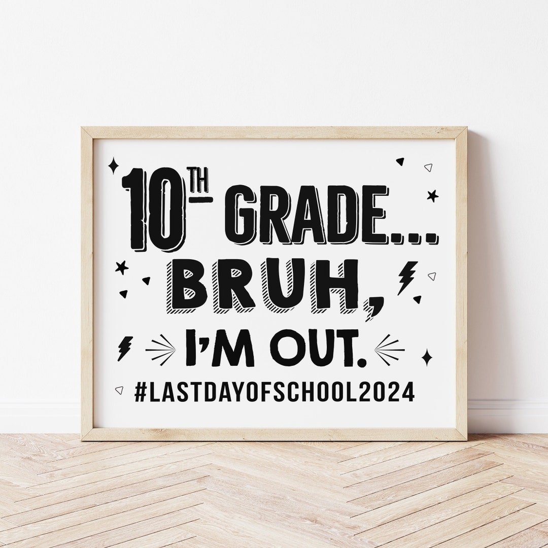 Last Day of 10th Grade Sign Bruh 2024 Printable INSTANT DOWNLOAD Photo ...