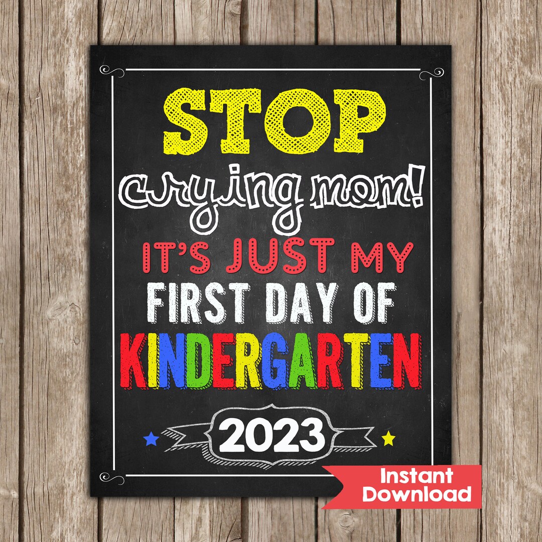 Stop Crying Mom Sign First Day of KINDERGARTEN Sign INSTANT - Etsy