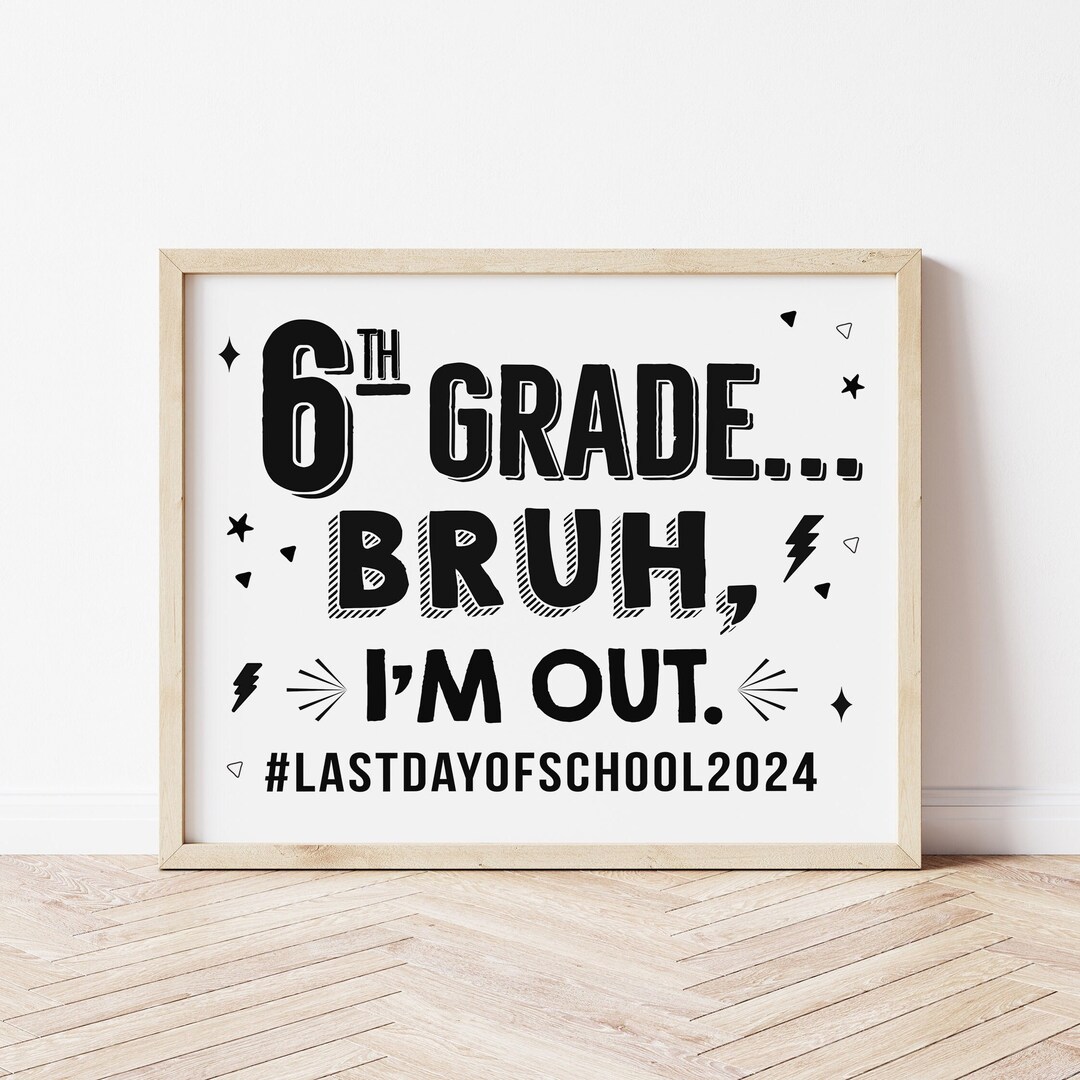 Last Day of 6th Grade Sign Bruh 2024 Printable INSTANT DOWNLOAD Last ...