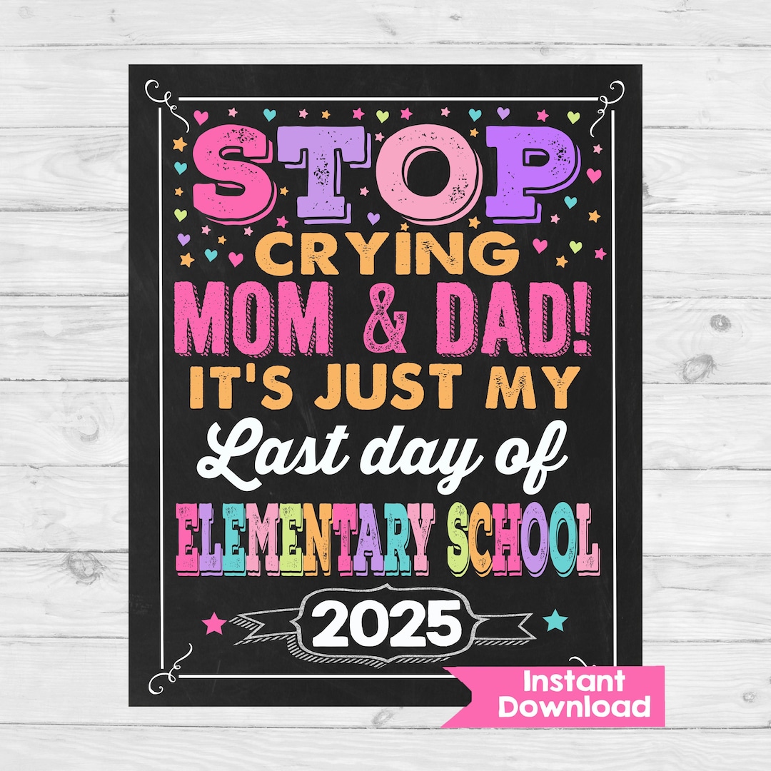 Stop Crying Mom Girl Last Day of Elementary School Sign INSTANT ...