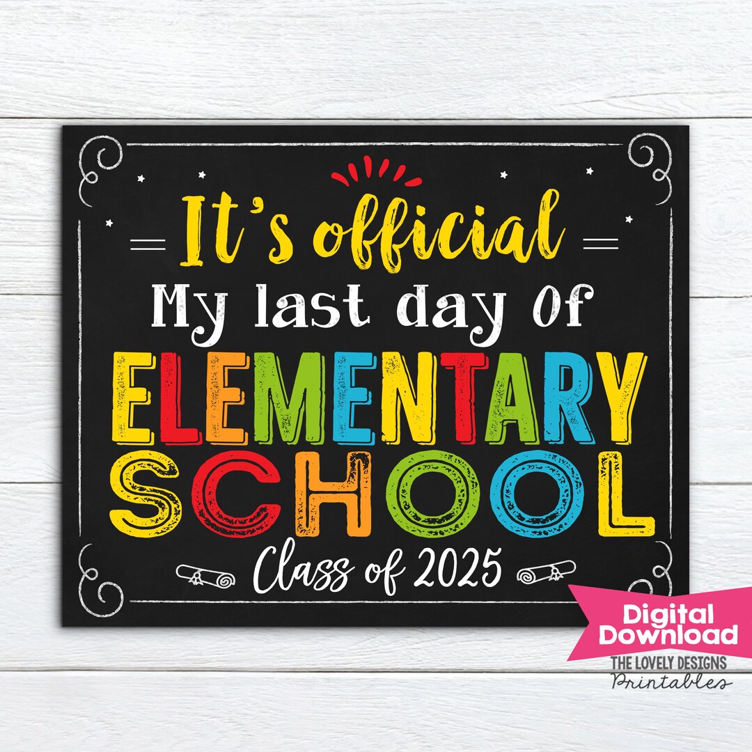 Last Day of Elementary School Sign Class of 2025 INSTANT DOWNLOAD Photo ...