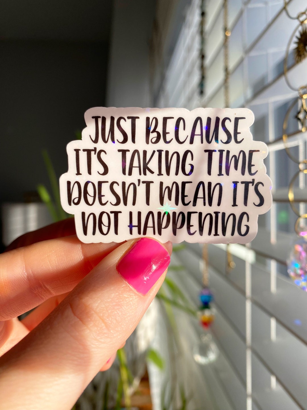 Just Because It’s Taking Time Doesn’t Mean It Isn’t Happening Sticker ...