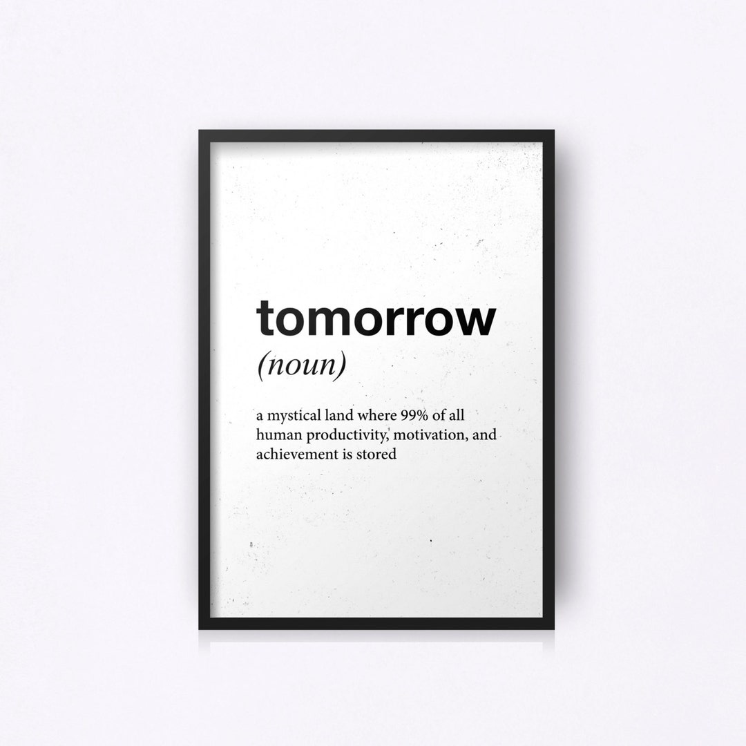 Tomorrow Definition Print, Wisdom Wall Art, Productivity Quotes, Famous ...