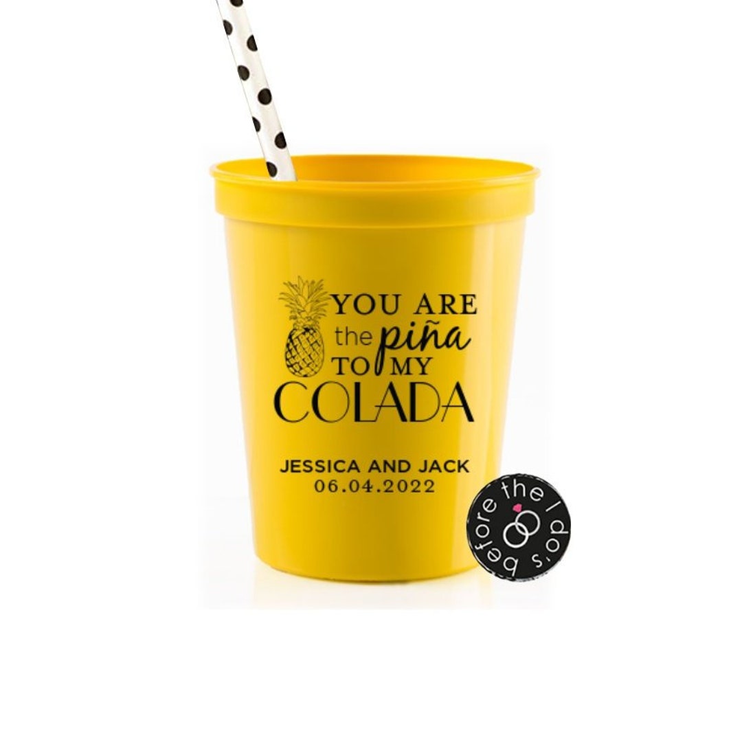 You Are the Pina to My Colada Cups - Stadium Plastic Cups ...