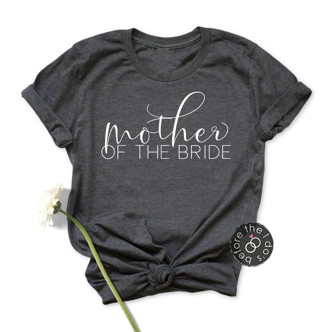 Mother Of The Bride Shirt Mother Of Bride T Mother Wedding T Mother Bride Shirt