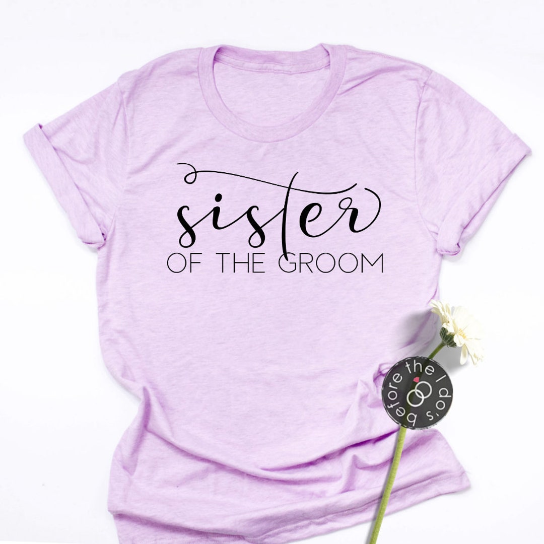 Sister of the Groom Shirt - Sister Wedding Gift - Bachelorette Party ...
