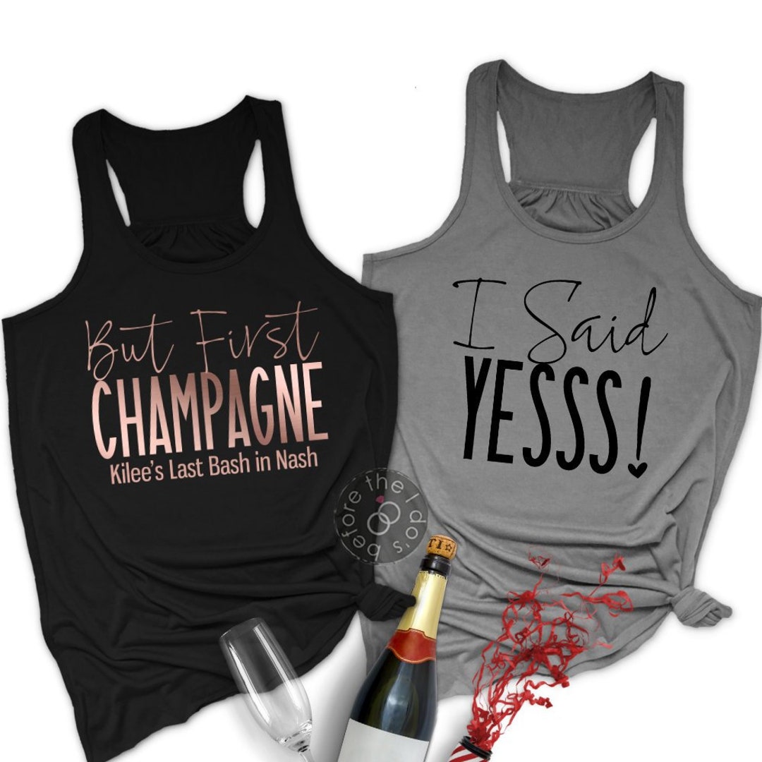 Bachelorette Party I Said Yesss! or but First Champagne Flowy Tank ...