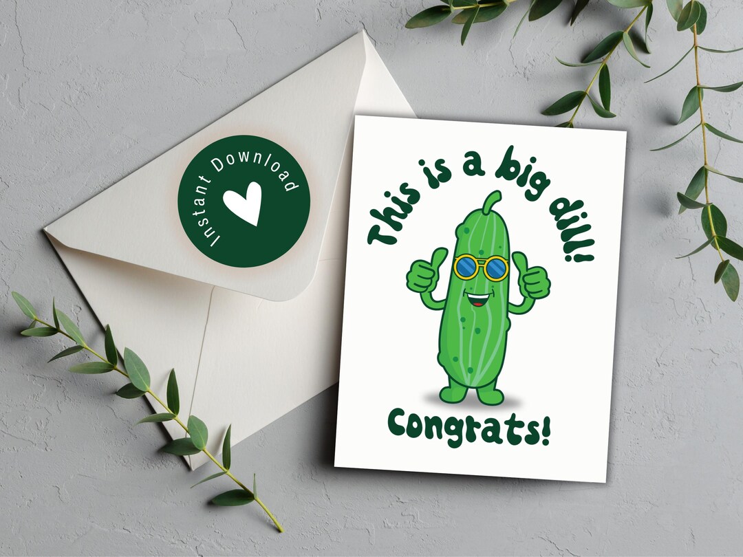 Dill Pickle Card Congrats Card Printable You Did It "this is a Big Dill ...