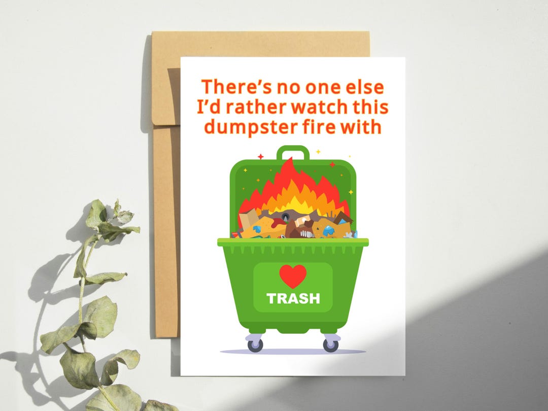 Printable Sarcastic Dumpster Fire Card, Tough Times Card, Everything is ...
