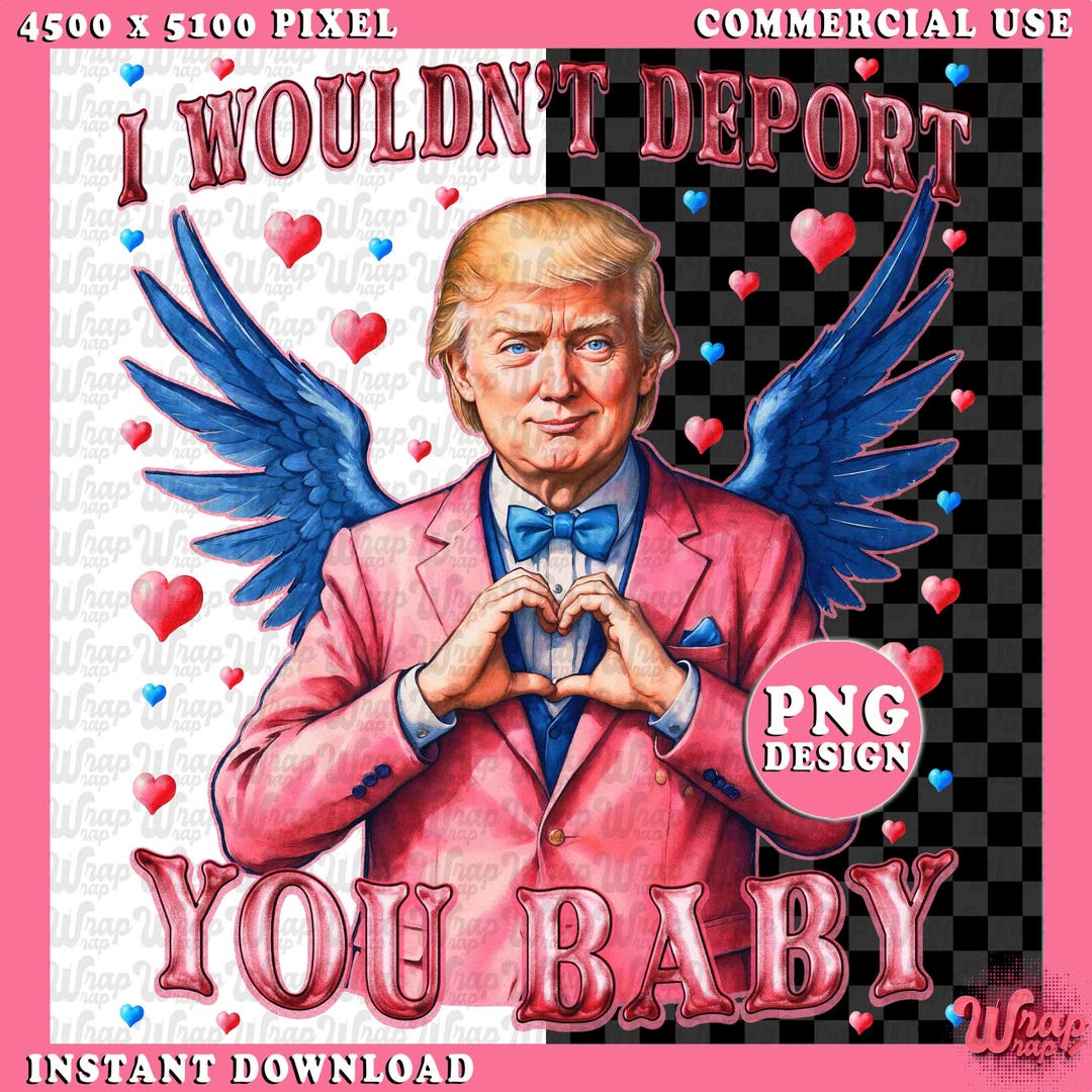 I Wouldn't Deport You Baby PNG, Trump is My Valentine Vibrant PINK ...