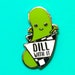 Funny Pickle Hard Enamel Pin "dill With It" - Foodie Lapel Pin Gift ...