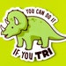 Triceratops Encouragement Vinyl Sticker "you Can Do It If You Tri ...