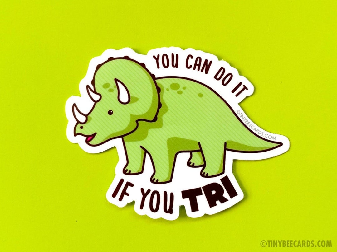 Triceratops Encouragement Vinyl Sticker "you Can Do It If You Tri ...