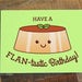 Funny Flan Birthday Card have a Flan-tastic Birthday Foodie Birthday ...