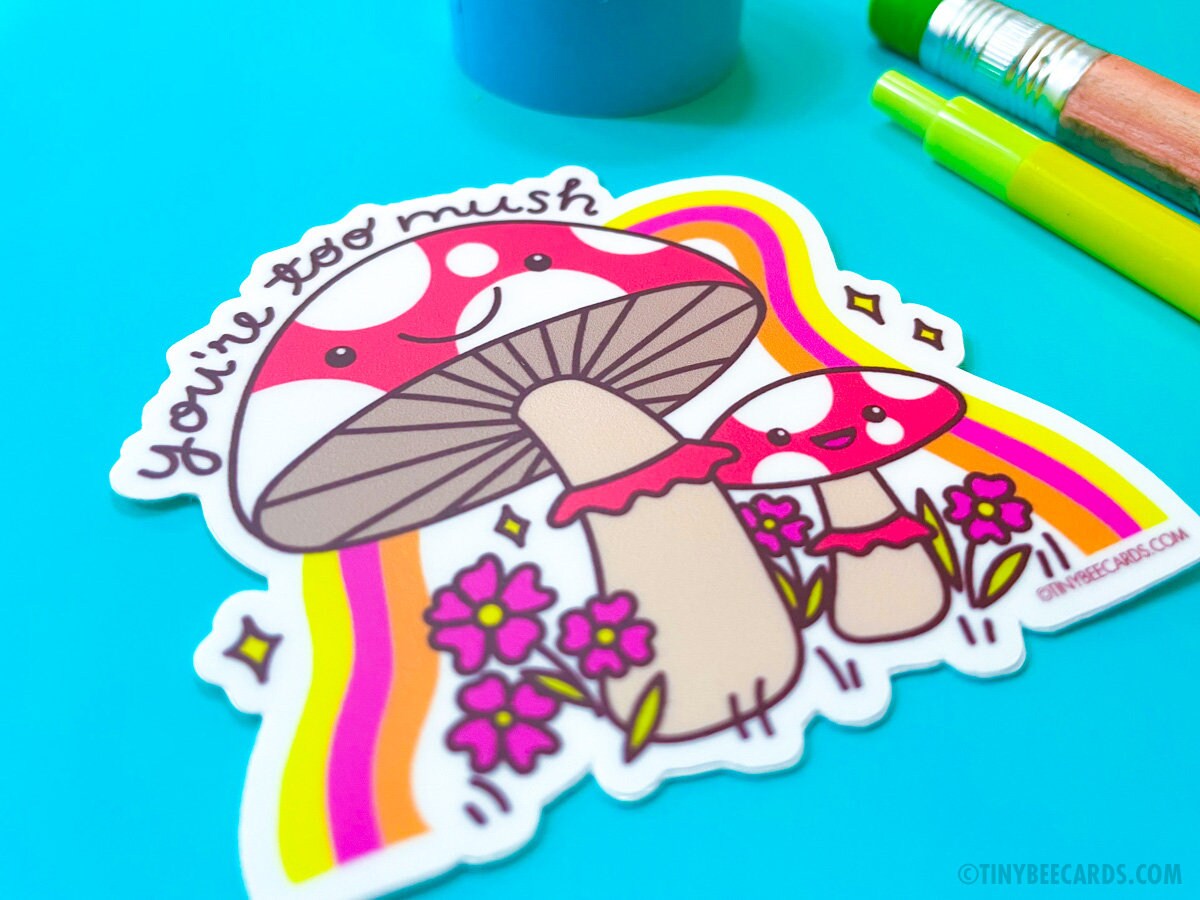 Mushroom Vinyl Sticker You're Too Mush - Funny Cute Decals, Cottagecore ...