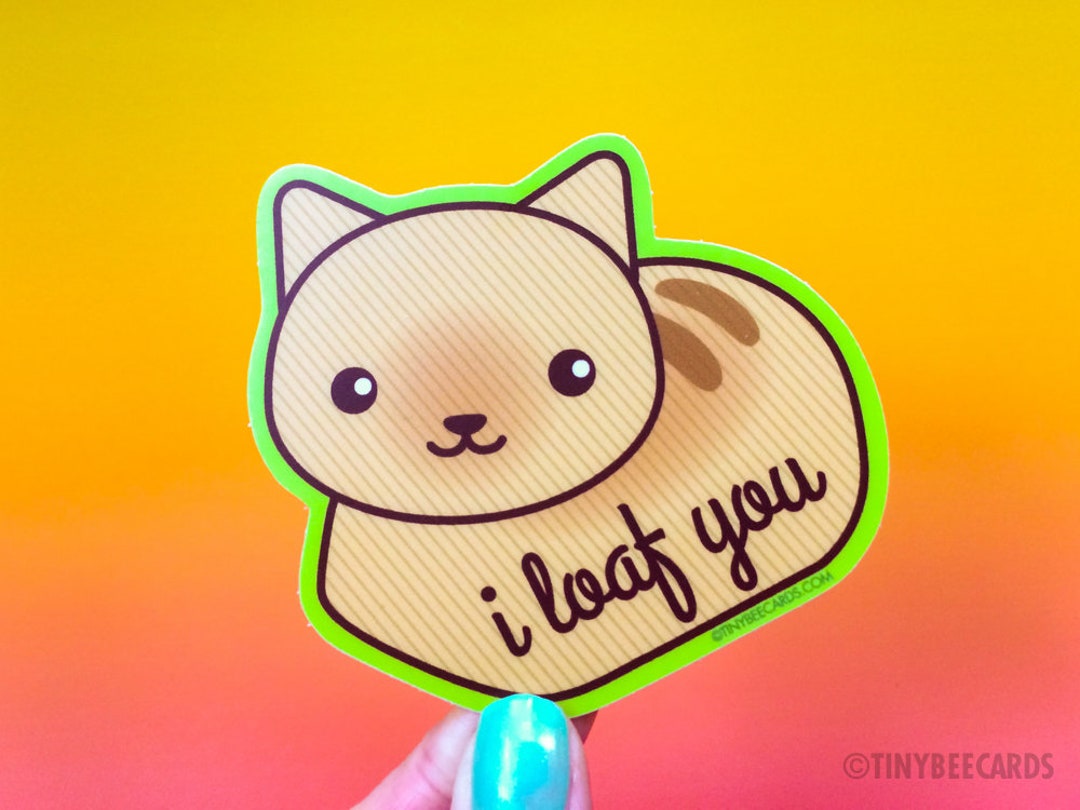 Cute Cat Vinyl Sticker "i Loaf You" - Cat Loaf, Funny Bread Cat, Cat ...