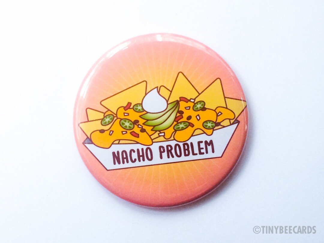 Funny Nacho Magnet or Pin nacho Problem Foodie - Etsy