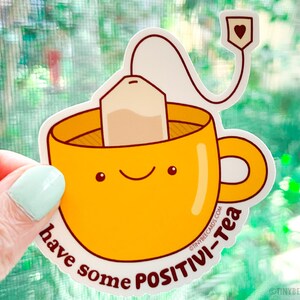 Tea Positivity Vinyl Sticker Have Some Positivi-tea - Funny Cute Decal ...