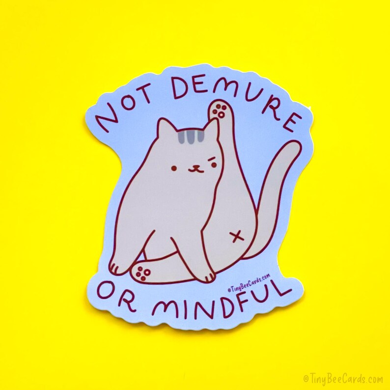 Not Demure or Mindful Cat Vinyl Sticker - Funny Cat Lover Gift, Water ...