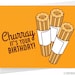 Churro Birthday Card "churray It's Your Birthday" - Foodie Birthday ...