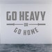 Go Heavy or Go Home Gym Decal Sign Sticker for Windows Walls - Etsy