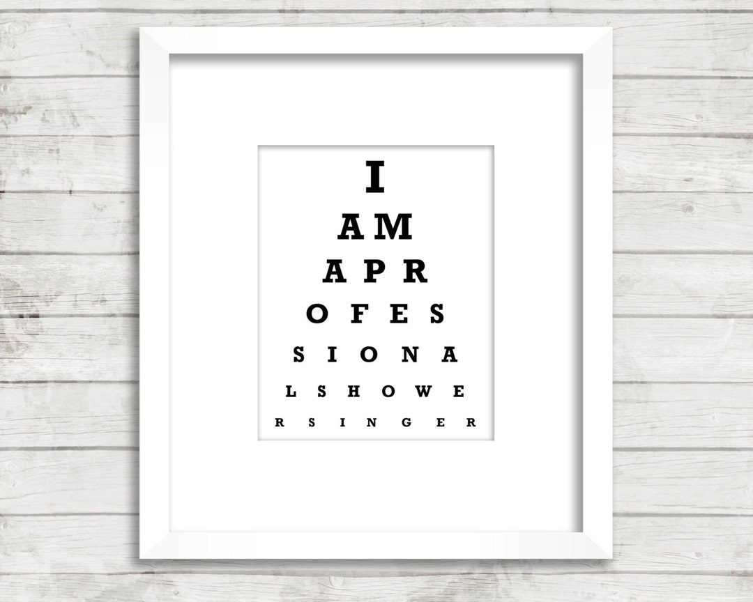 Bathroom Art Print - Humorous Eye Chart - I Am A Professional Shower ...