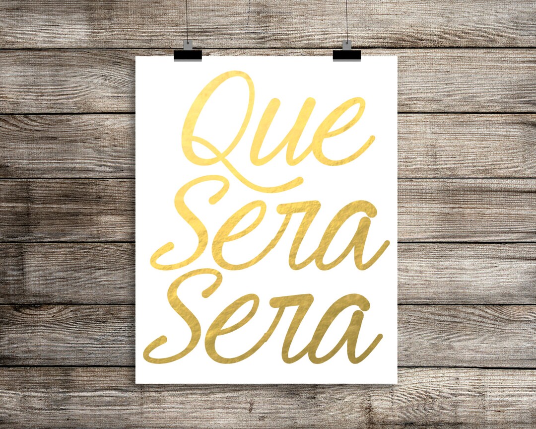 Que Sera Sera Gold Print, Faux Gold Foil Art Poster, Modern Wall Decor ...