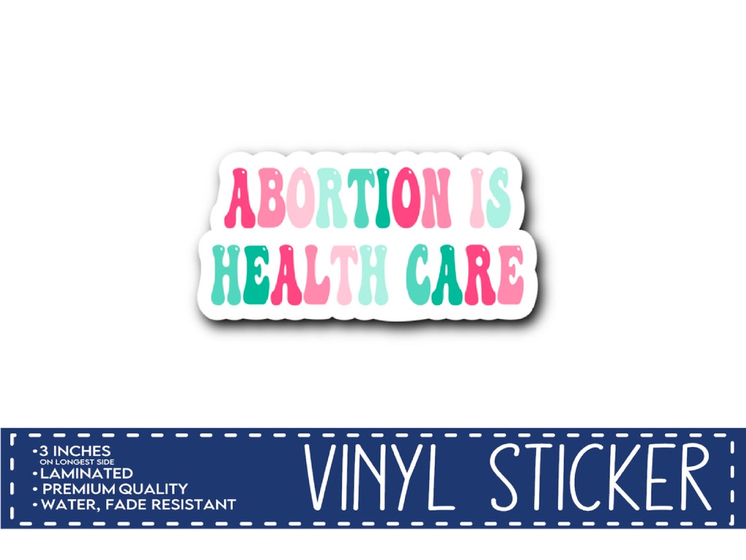 Abortion is Health Care 3 Sticker, Pro-choice Decal, Feminist, Support ...