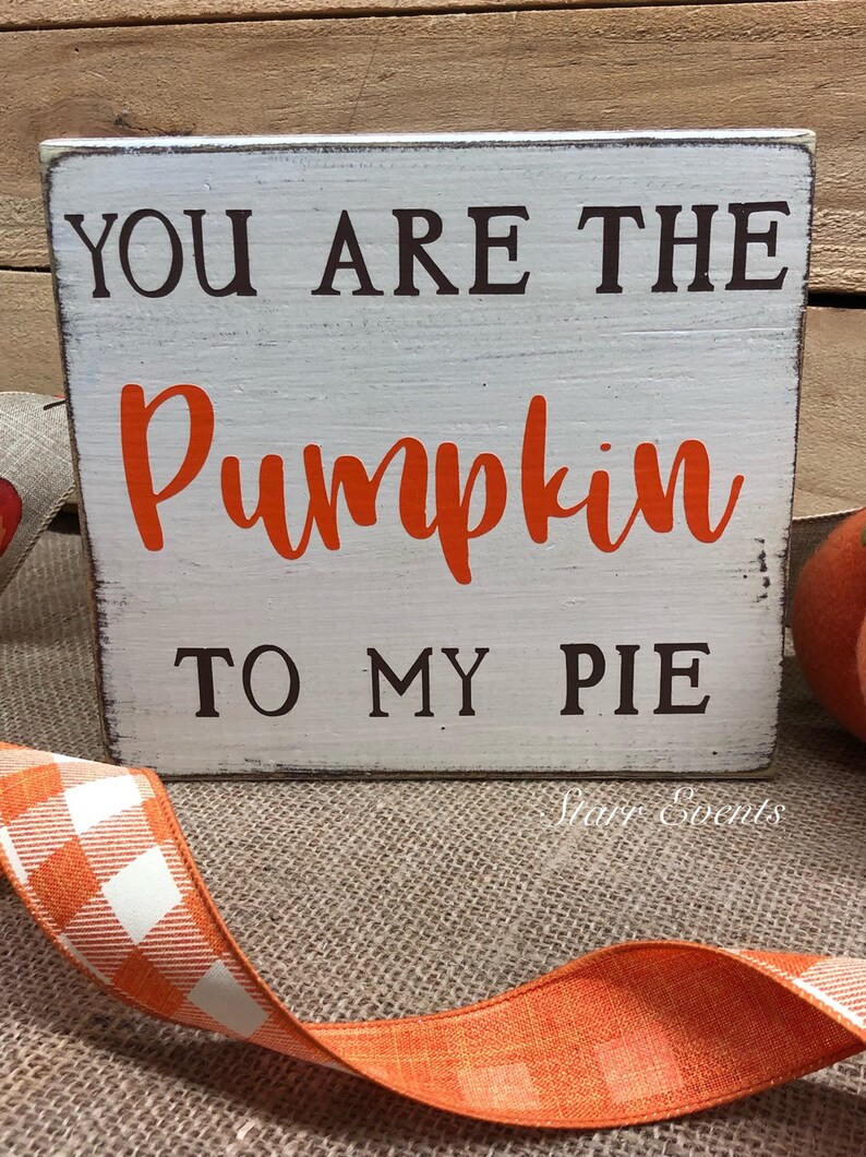 You are the pumpkin to my pie sign. Fall signs Fall decor. | Etsy