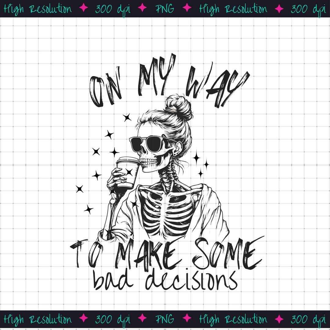 On My Way to Make Some Bad Decisions, Funny Adult Humor, Sarcastic PNG ...