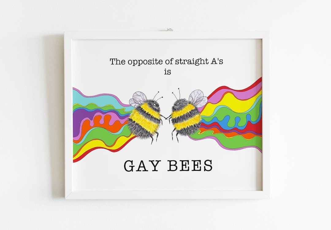The Opposite of Straight A's is Gay Bees - Art Print, LGBTQ Art, Cute Gay Pride Art, Save the ...