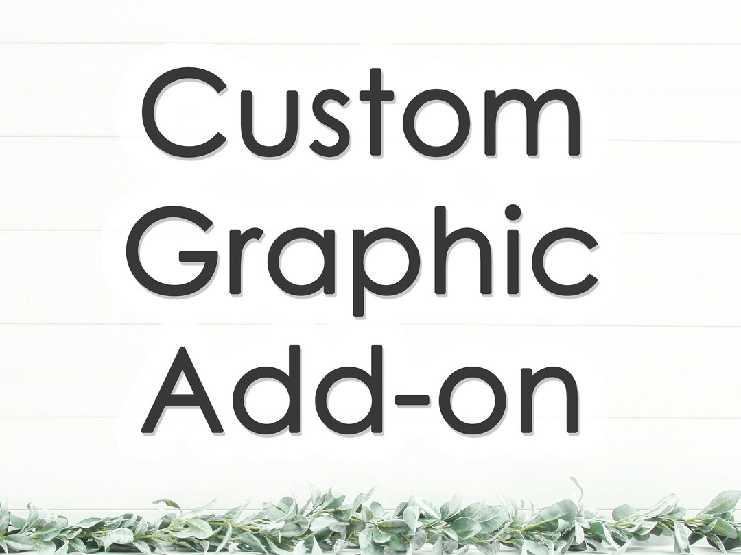 Custom Graphics Add-on - Etsy