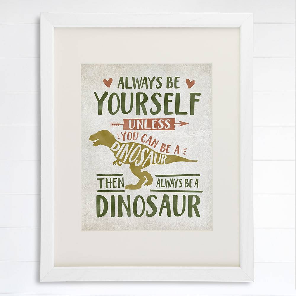 Be Yourself Unless You Can Be A Dinosaur Art Print 8x10 | Etsy