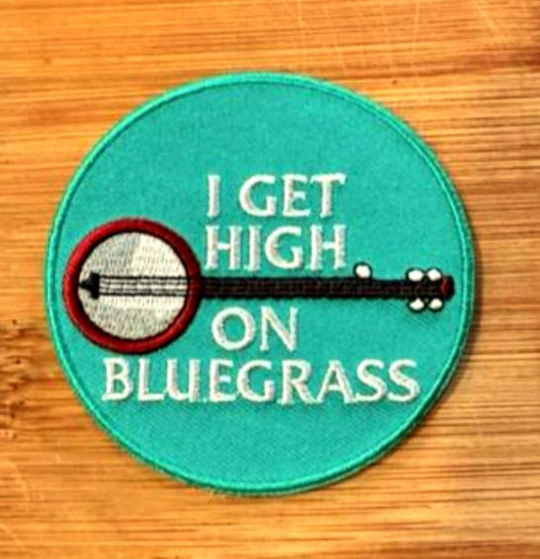 I Get High on Bluegrass Iron on Embroidered Patch 3" - Etsy