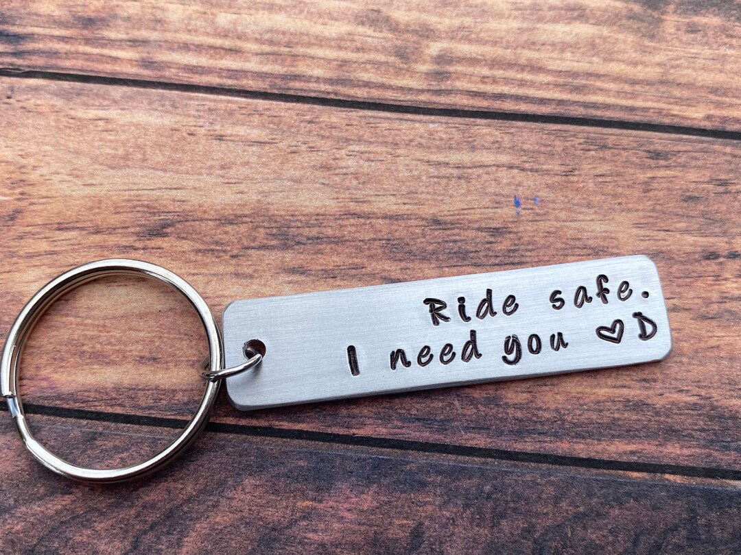 Hand Stamped Keychain "ride Safe. I Need You