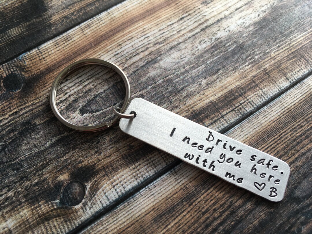 Hand Stamped Keychain "drive Safe. I Need You Here With Me
