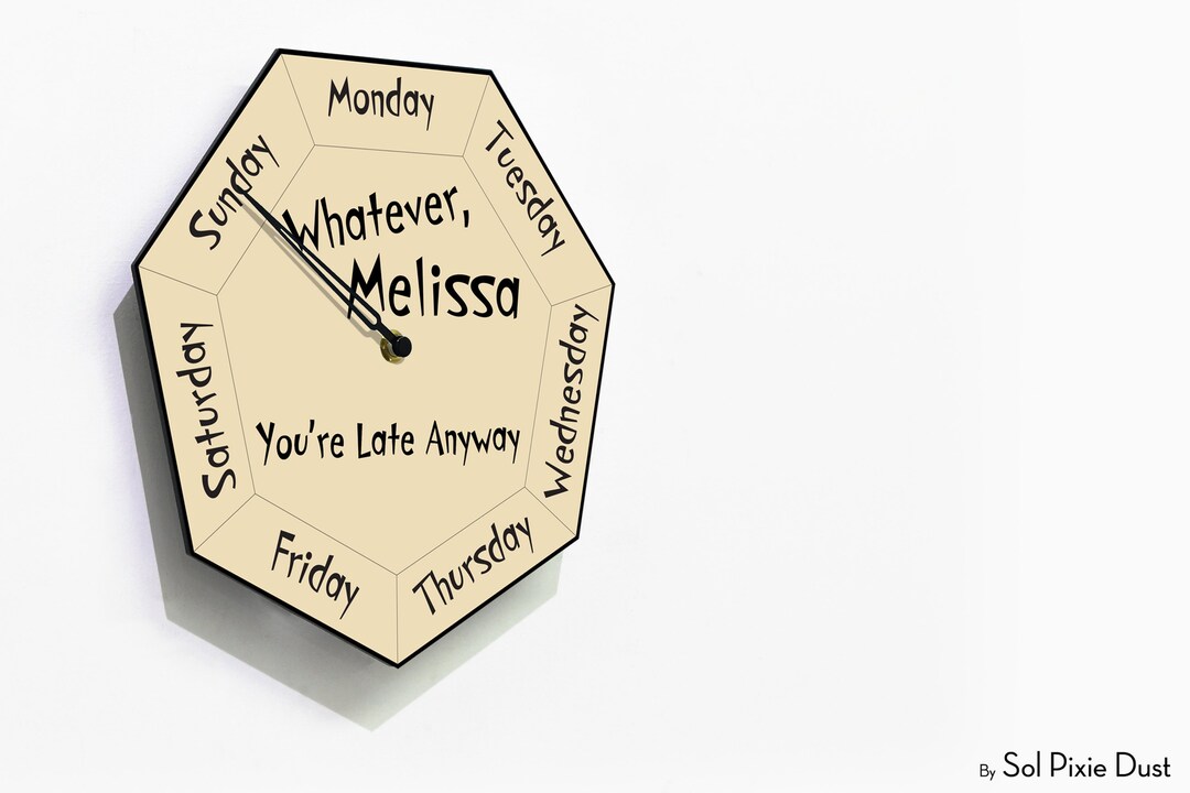 Day of the Week Clock - Custom Name Whatever, You're Late Anyway ...