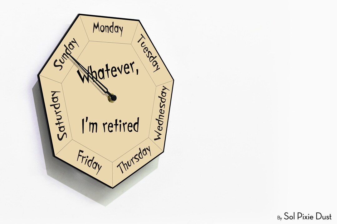 Day of the Week Clock Whatever, I'm Retired Heptagon Beige Wall Clock ...