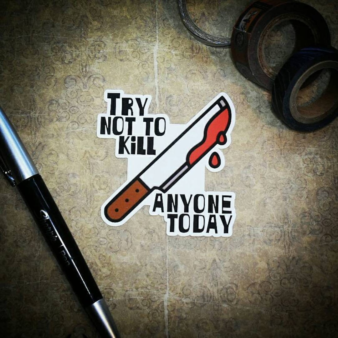 Try Not to Kill Anyone Today Die Cut Decal Sticker or Cardstock Grumpy ...